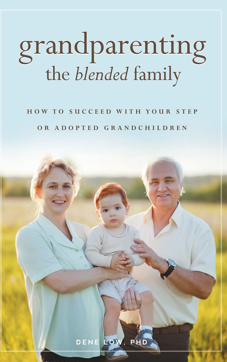 Grandparenting the Blended Family How to Succeed with Your Step or ...