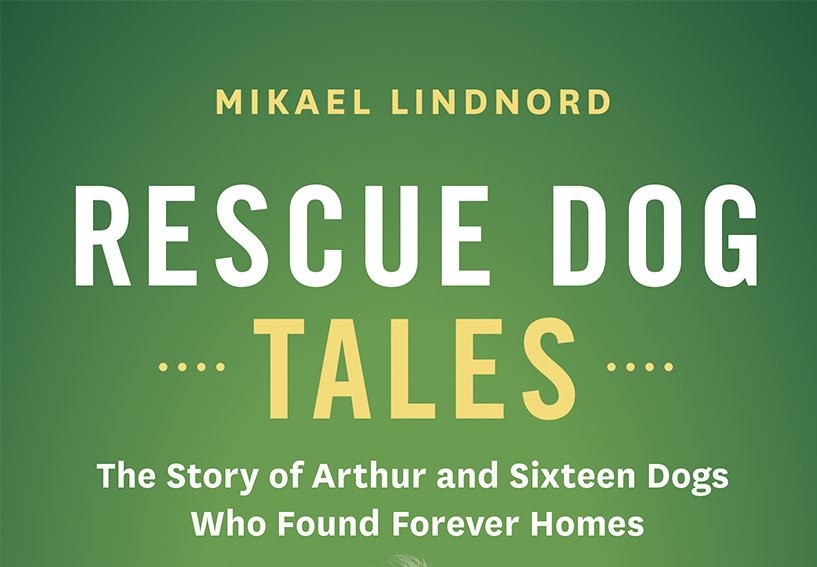 Rescue Dog Tales: The Story of Arthur and Sixteen Dogs Who Found ...